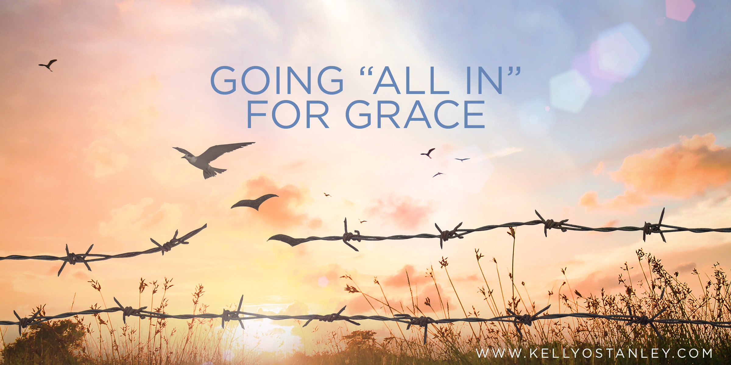 Going "all in" for grace - Kelly O'Dell Stanley Kelly O'Dell Stanley